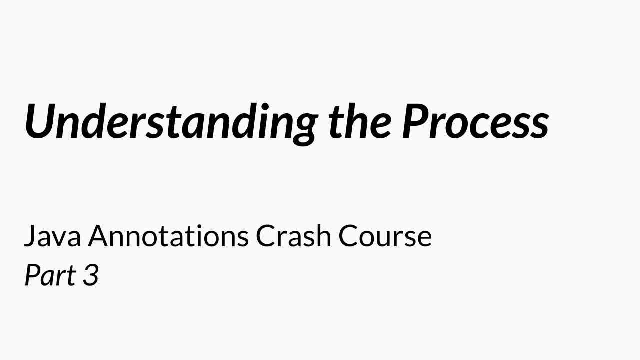 Understanding the Process - Java Annotations Crash Course 3/7