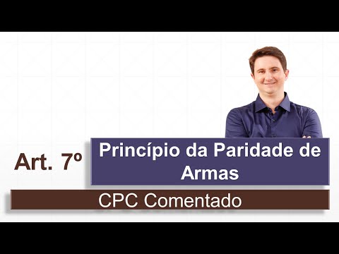 Princípio da Paridade de Armas (CPC Comentado - art. 7º)