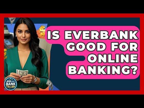 Is EverBank Good For Online Banking? - Ask Your Bank Teller