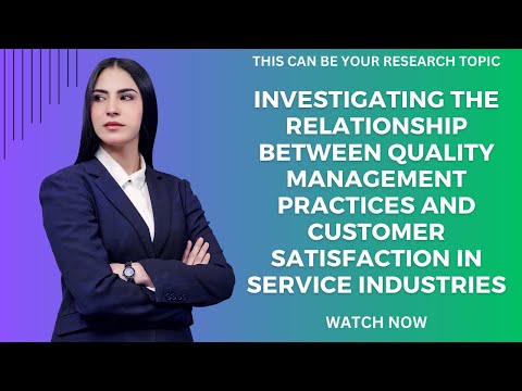 Relationship between quality management practices & customer satisfaction #researchtopicideas #topic