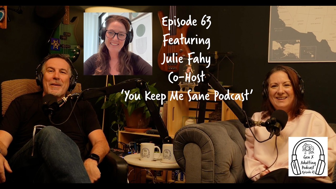 GenX Adulting Podcast - Episode 63 - GenX Speaks Series: Julie Fahy - You Keep Me Sane Podcast