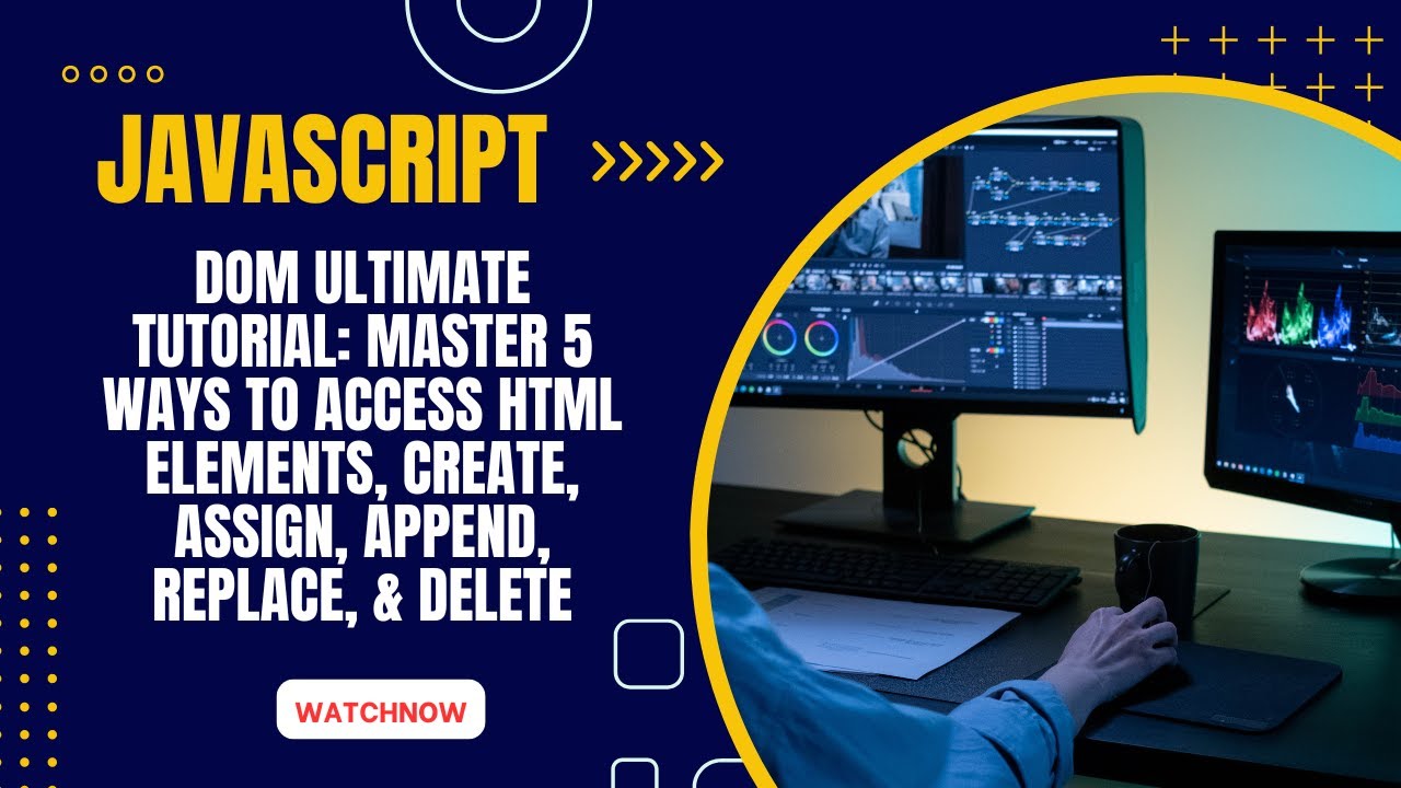 JavaScript DOM ULTIMATE Tutorial: Master Ways to Access, Create, Modify, Append, and Delete Elements