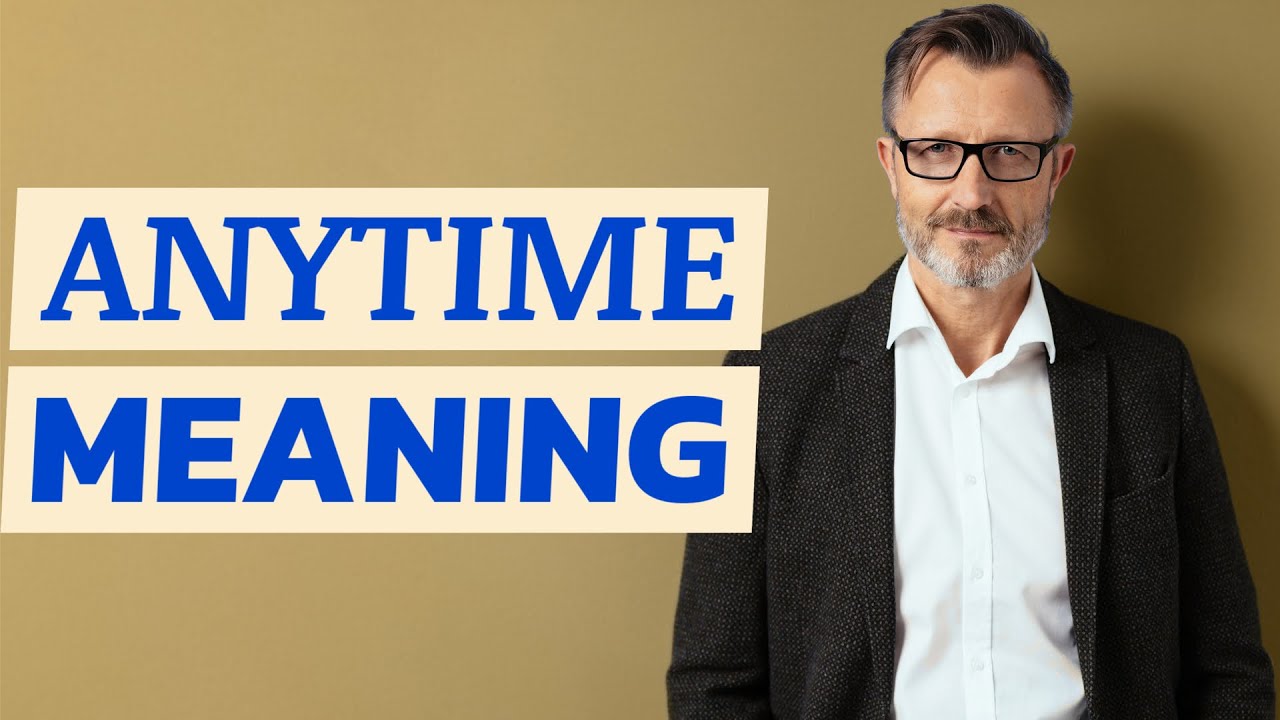 Anytime | Meaning of anytime