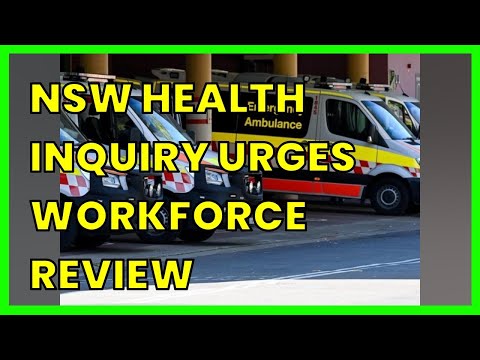 NSW HEALTH INQUIRY URGES WORKFORCE REVIEW
