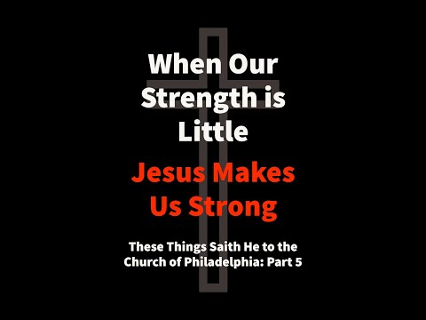 For Thou Hast a Little Strength – Church of Philadelphia Discussion ...