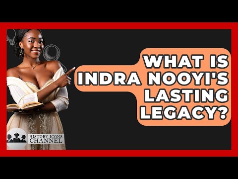 What Is Indra Nooyi's Lasting Legacy? - History Icons Channel