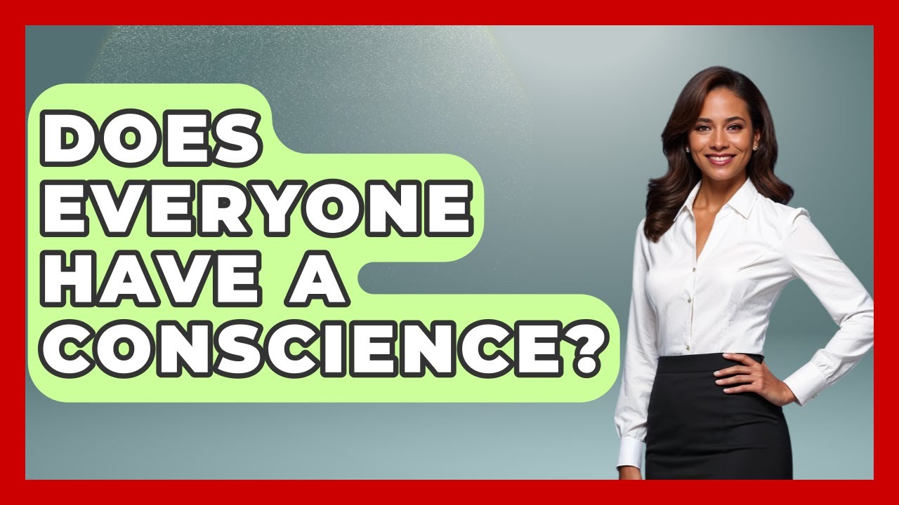 Does Everyone Have A Conscience? - The Ethical Compass