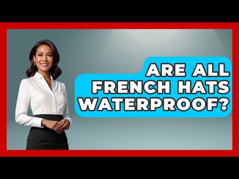 Are All French Hats Waterproof? - France Fact File