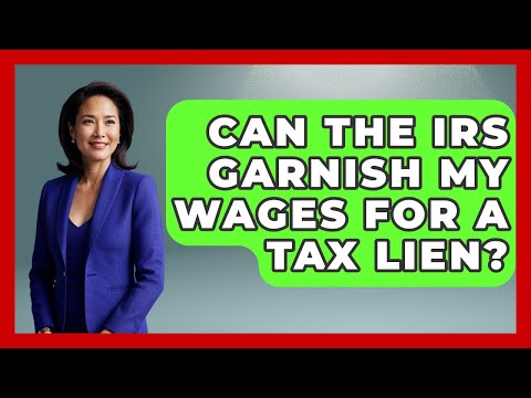 Can The IRS Garnish My Wages For A Tax Lien? - Your Bankruptcy Advisors