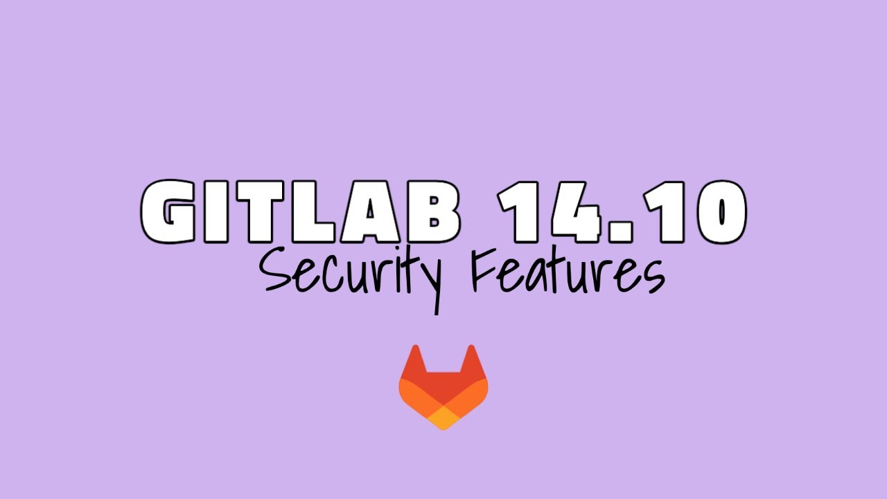 GitLab 14.10 Release: New Security Features