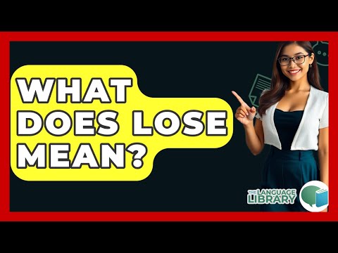 What Does Lose Mean? - The Language Library