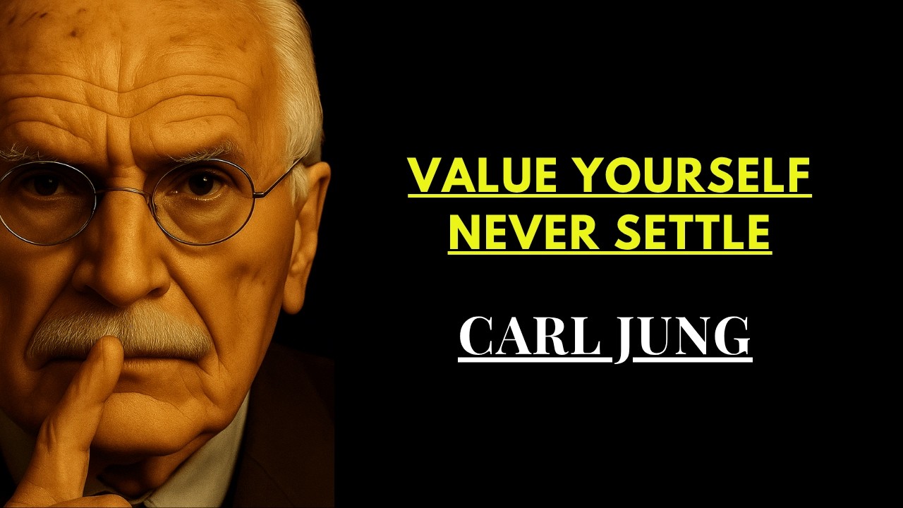 Carl Jung Explained | If You Truly Value Yourself, You’ll Never Settle Again