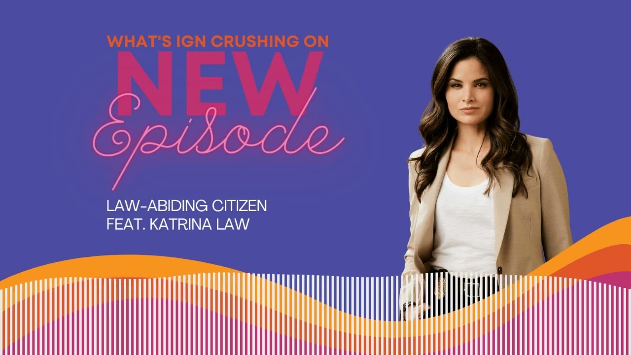 What's IGN Crushing On S04E05: Law-Abiding Citizen (w/ Katrina Law)