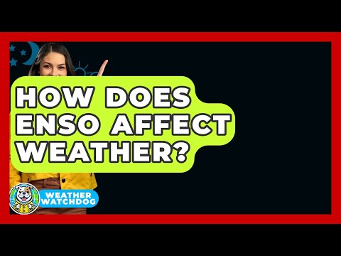 How Does ENSO Affect Weather? - Weather Watchdog