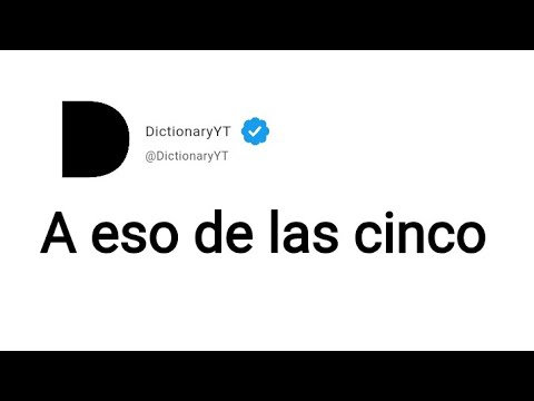 A eso de las cinco Meaning in English