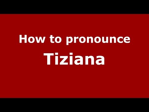 How to pronounce Tiziana (Italian/Italy) - PronounceNames.com