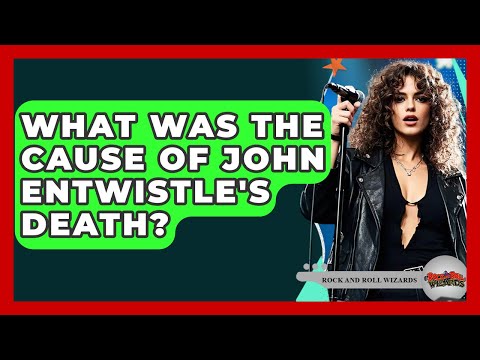 What Was The Cause Of John Entwistle's Death? - Rock and Roll Wizards