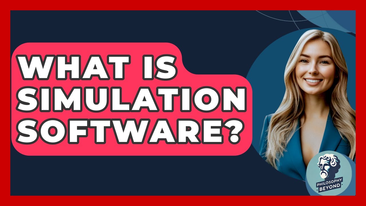 What Is Simulation Software? - Philosophy Beyond