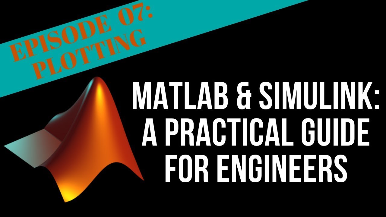 EPISODE 07 - PLOTTING | MATLAB & Simulink Tutorial For Engineers