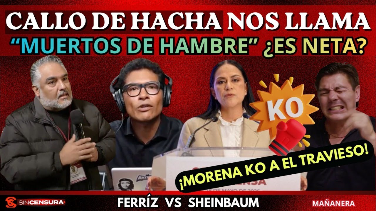 Callo de Hacha nos llama “muertos de hambre” ¿Es neta? ¡MORENA KO a El Travieso! Ferríz vs Sheinbaum
