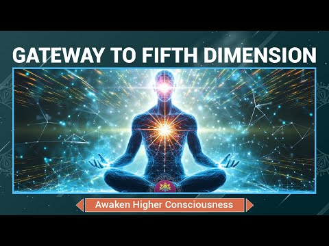 Gateway To Fifth Dimension - Awaken Higher Consciousness - Awaken Your Soul, Activate Light Body