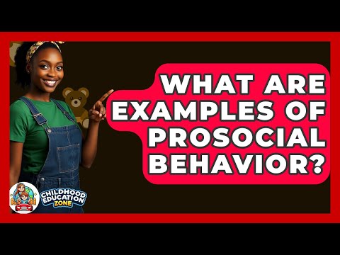 What Are Examples Of Prosocial Behavior? - Childhood Education Zone