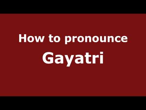 How to Pronounce Gayatri - PronounceNames.com
