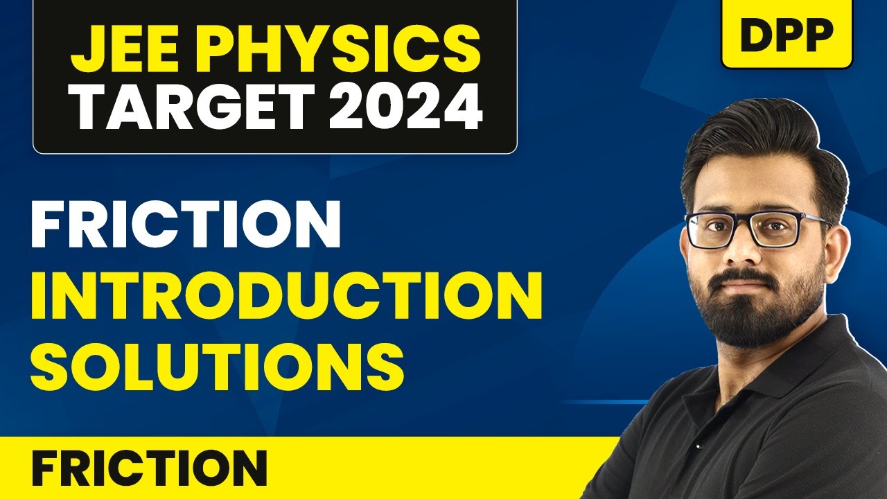 Friction - Introduction - DPP Solutions | Friction | IIT JEE Physics