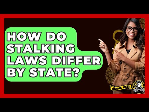 How Do Stalking Laws Differ By State? - The Crime Reel