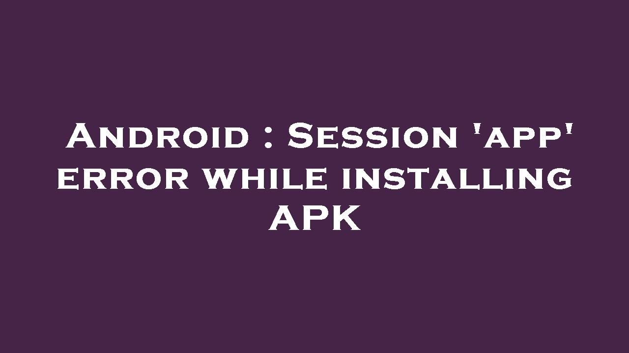 Android : Session 'app' error while installing APK