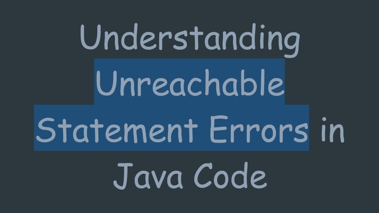 Understanding Unreachable Statement Errors in Java Code