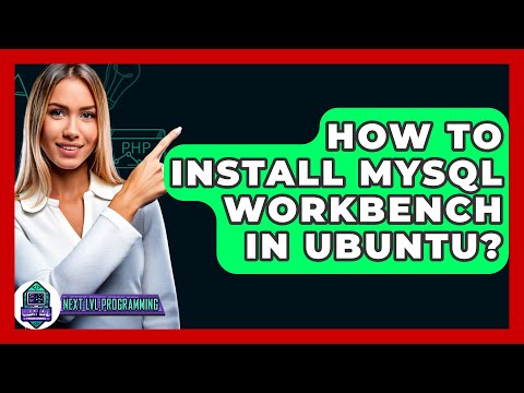 How To Install MySQL Workbench In Ubuntu? - Next LVL Programming