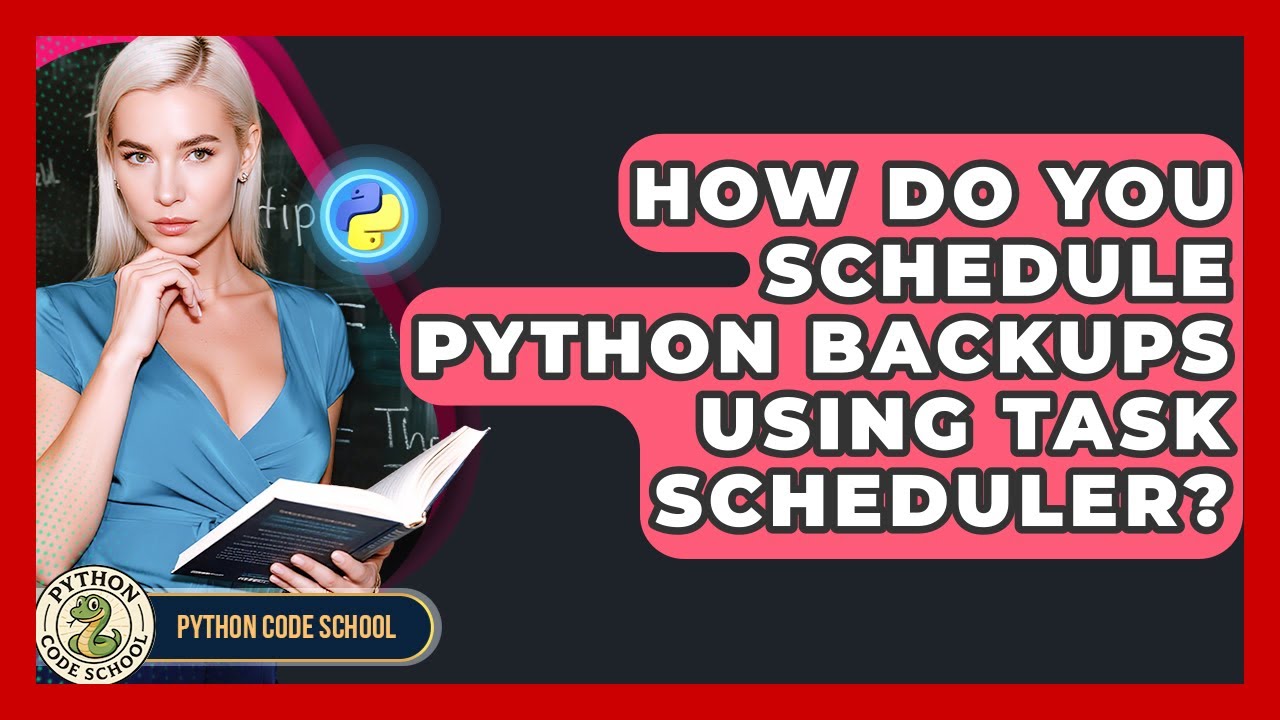 How Do You Schedule Python Backups Using Task Scheduler? - Python Code School