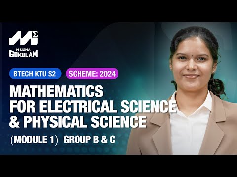 S2 MATHEMATICS FOR ELECTRICAL SCIENCE AND PHYSICAL SCIENCE KTU | FIRST YEAR 2024 SCHEME | GROUP B&C