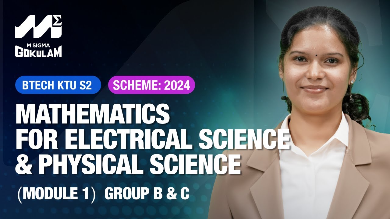 S2 MATHEMATICS FOR ELECTRICAL SCIENCE AND PHYSICAL SCIENCE KTU | FIRST YEAR 2024 SCHEME | GROUP B&C