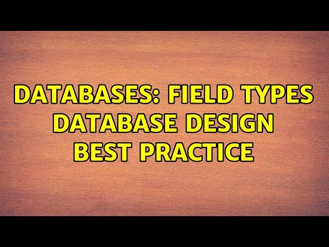 Databases: Field types database design best practice (3 Solutions!!)