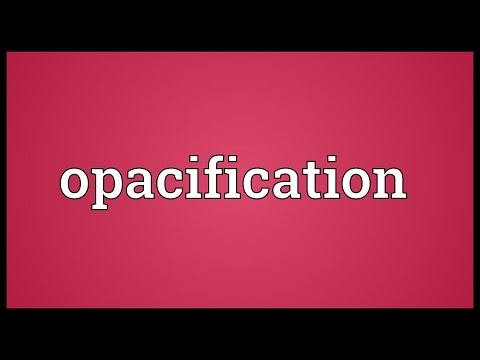 Opacification Meaning