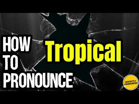 How To Pronounce Tropical? (CORRECTLY) Meaning & Pronunciation