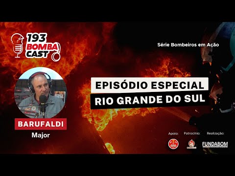 Major Barufaldi - EPISÓDIO ESPECIAL- RS | Série Bombeiros em Ação #17 | 193 BombaCast