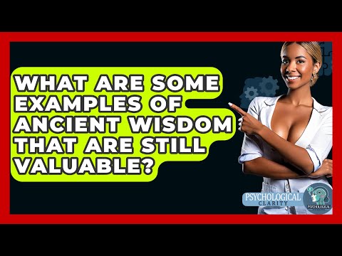 What Are Some Examples of Ancient Wisdom That Are Still Valuable? - Philosophy Beyond