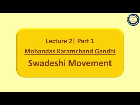 Lecture 2 | Part 2: Mohandas Karamchand Gandhi | Swadeshi Movement