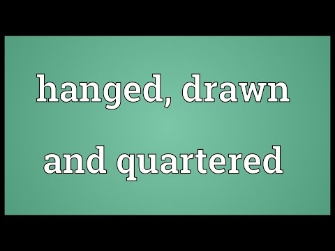 Hanged, drawn and quartered Meaning