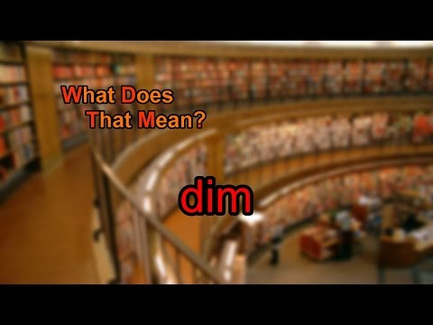 What does dim mean?