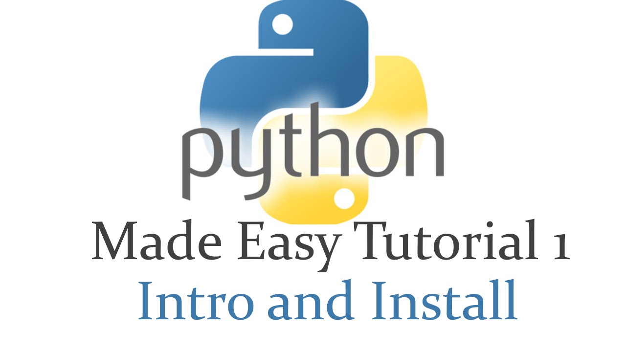 Python Made Easy Tutorial 1 - Intro and Install