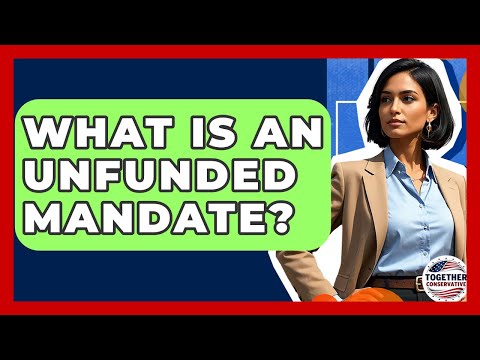 What Is An Unfunded Mandate? - Together Conservative