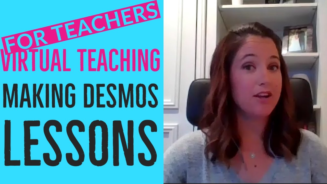 VIRTUAL TEACHING - CREATING DESMOS LESSONS