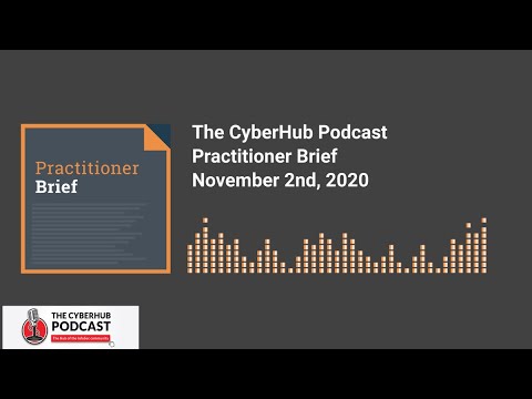 CyberHub Podcast - Practitioner Brief 11-2-20, Trump v Biden Cybersecurity breakdown & Firebase