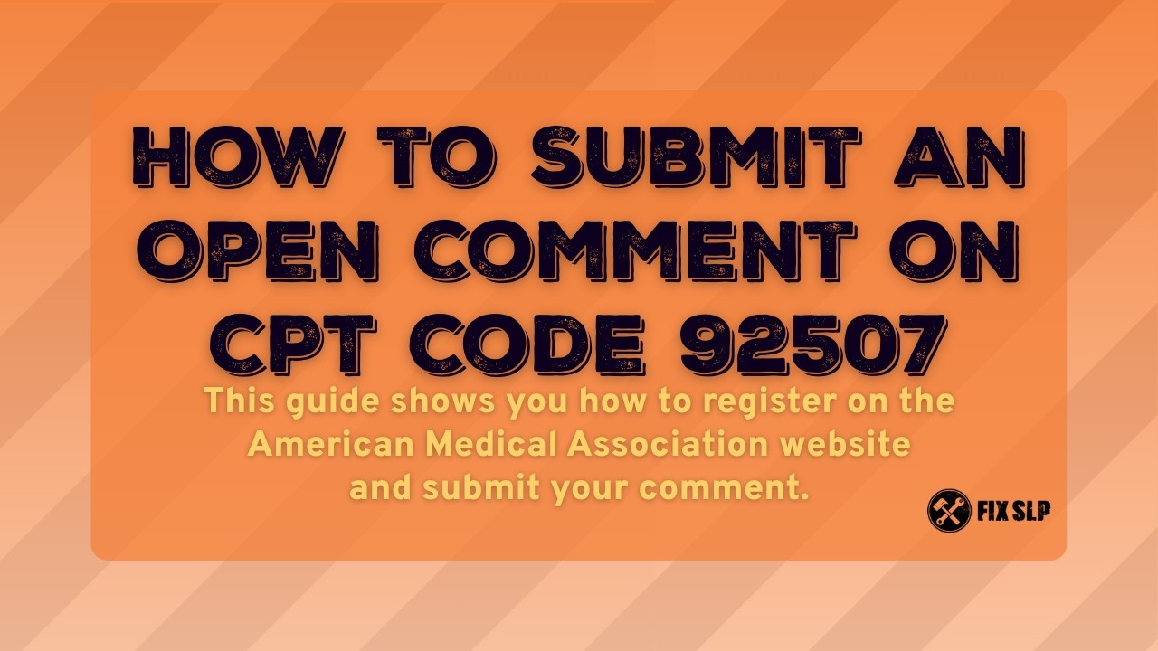 SLP Guide: How to Submit a Comment on CPT Code 92507 (Step-by-Step)