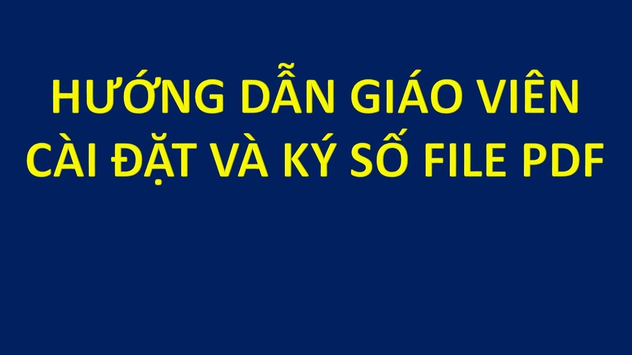 Hướng dẫn cài đặt và ký số trên file PDF bằng CKS ban cơ yếu.