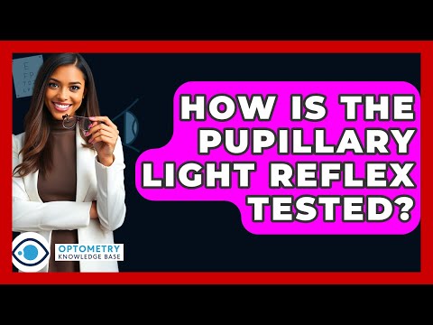 How Is The Pupillary Light Reflex Tested? - Optometry Knowledge Base